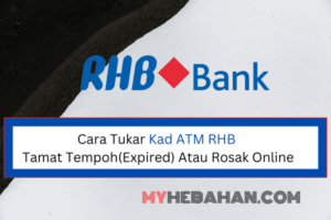 Cara Tukar Kad ATM RHB Tamat Tempoh Atau Rosak Online
